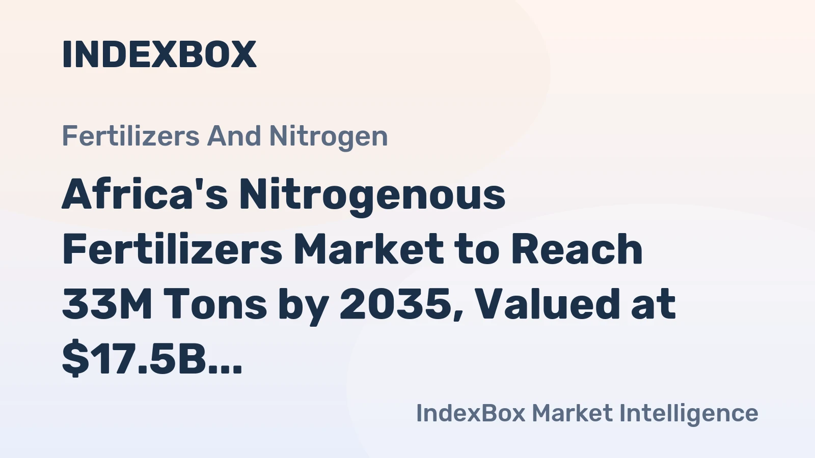 Africa's Nitrogenous Fertilizers Market to Reach 33M Tons by 2035, Valued at $17.5B