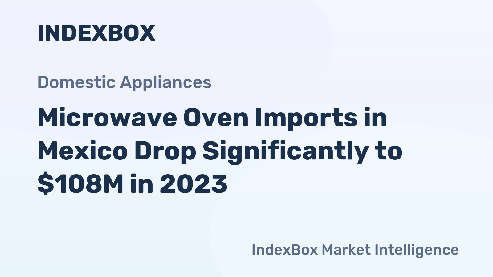 Microwave Oven Imports in Mexico Drop Significantly to $108M in 2023
