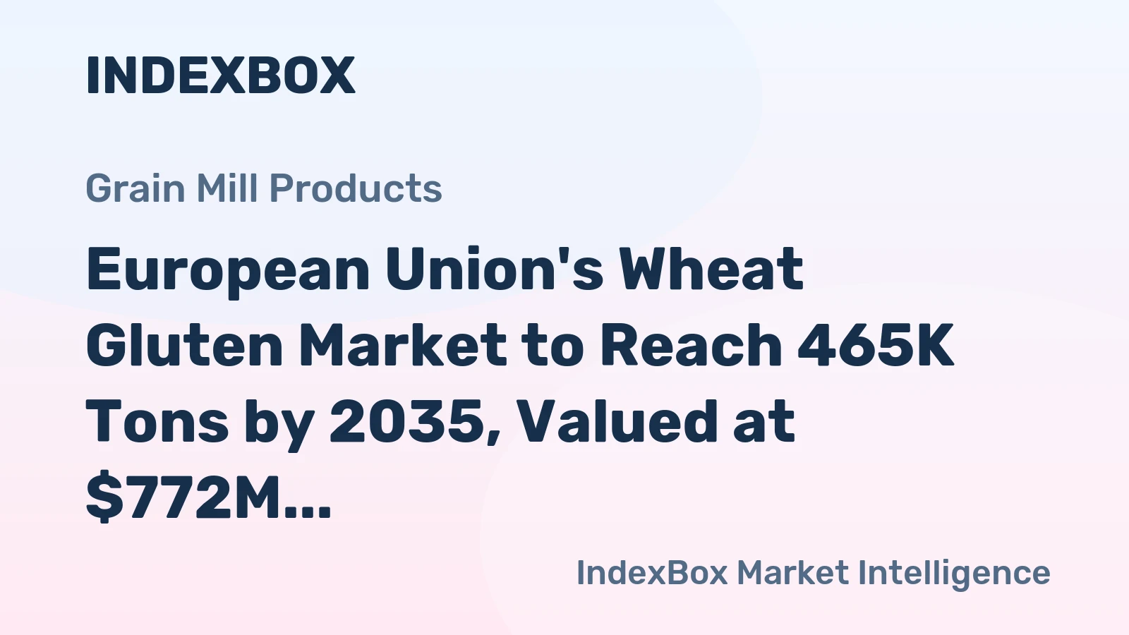 European Union's Wheat Gluten Market to Reach 465K Tons by 2035, Valued at $772M