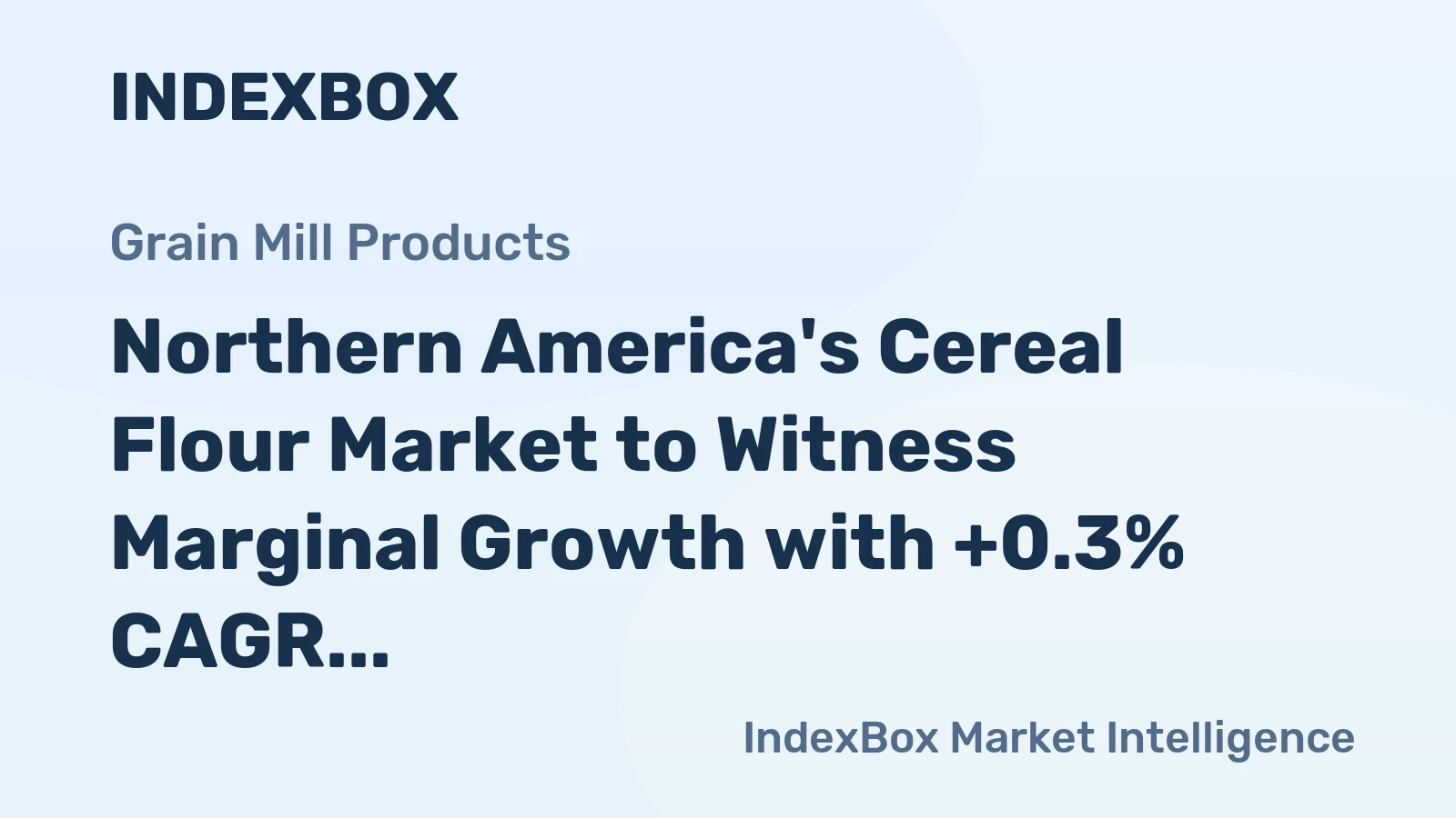 Northern America's Cereal Flour Market to Witness Marginal Growth with +0.3% CAGR