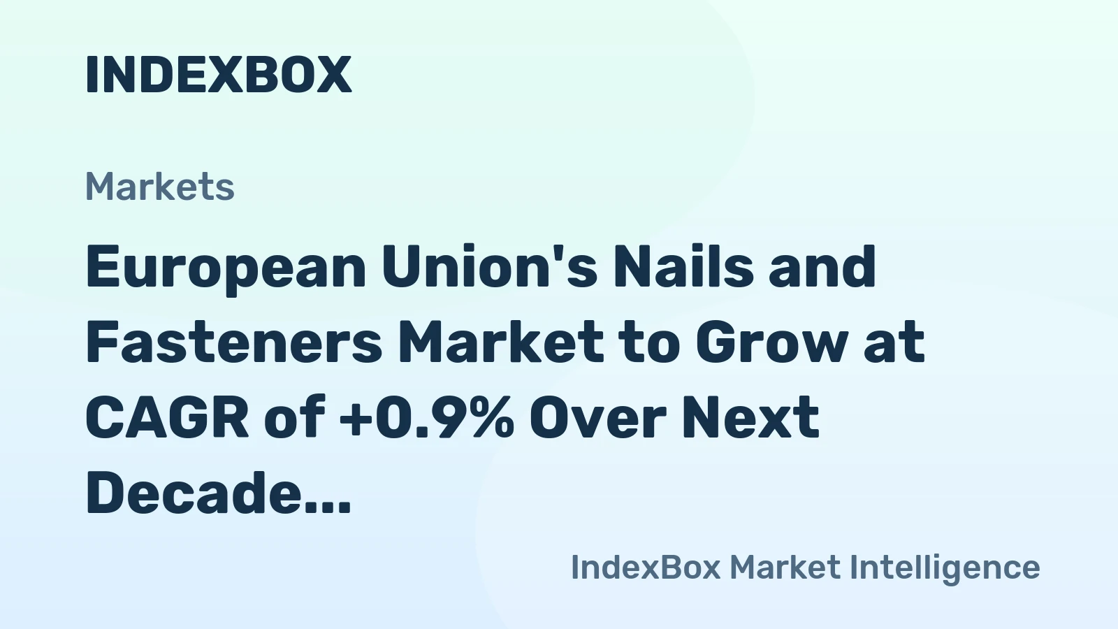 European Union's Nails and Fasteners Market to Grow at CAGR of +0.9% Over Next Decade