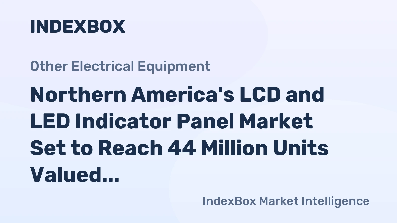 Northern America's LCD and LED Indicator Panel Market Set to Reach 44 Million Units Valued at $957 Million
