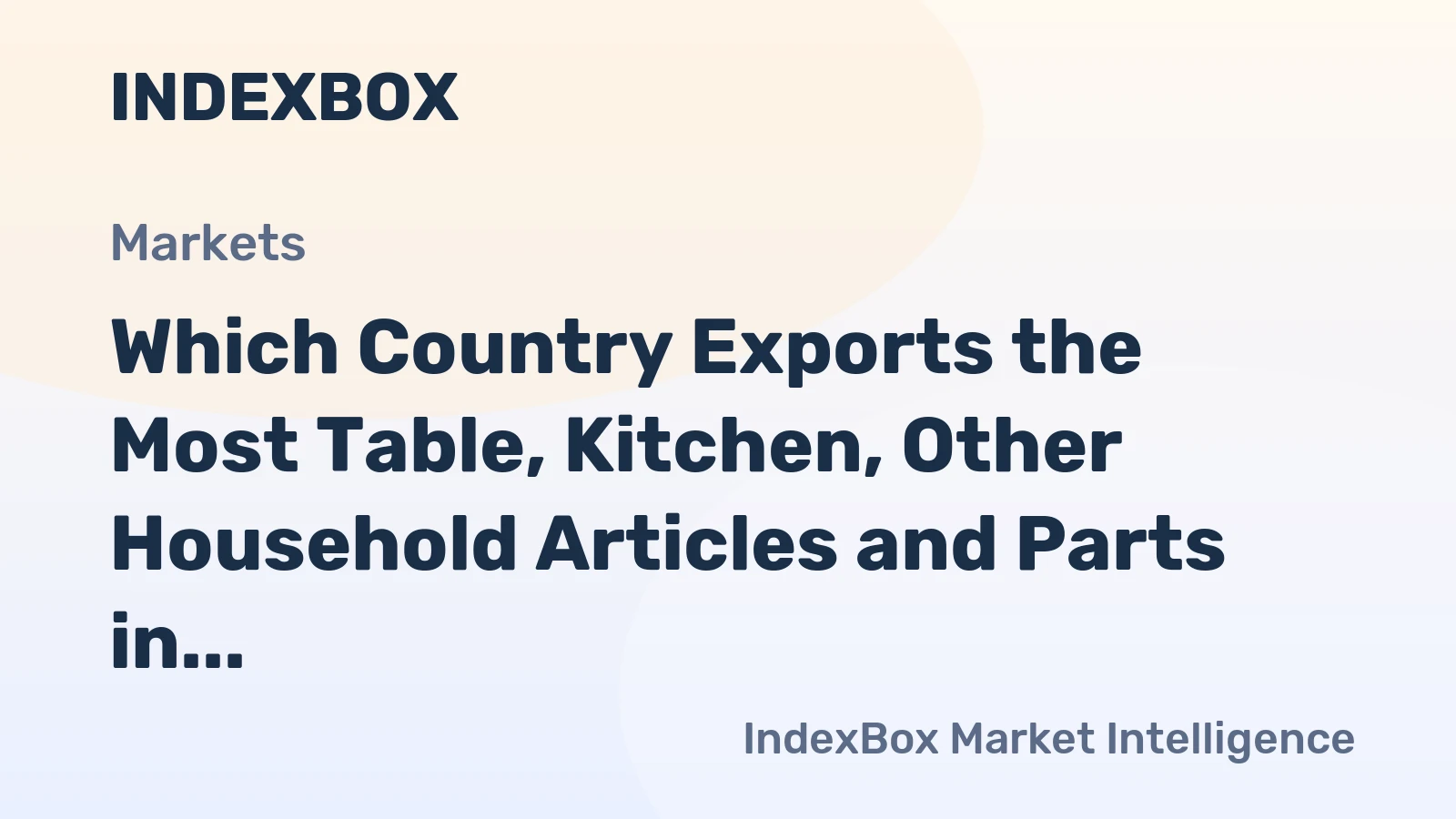 Which Country Exports the Most Table, Kitchen, Other Household Articles and Parts in the World?