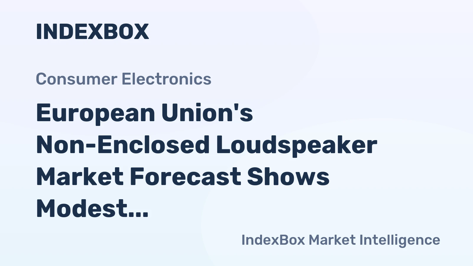 European Union's Non-Enclosed Loudspeaker Market Forecast Shows Modest Growth With a 0.9% CAGR in Value