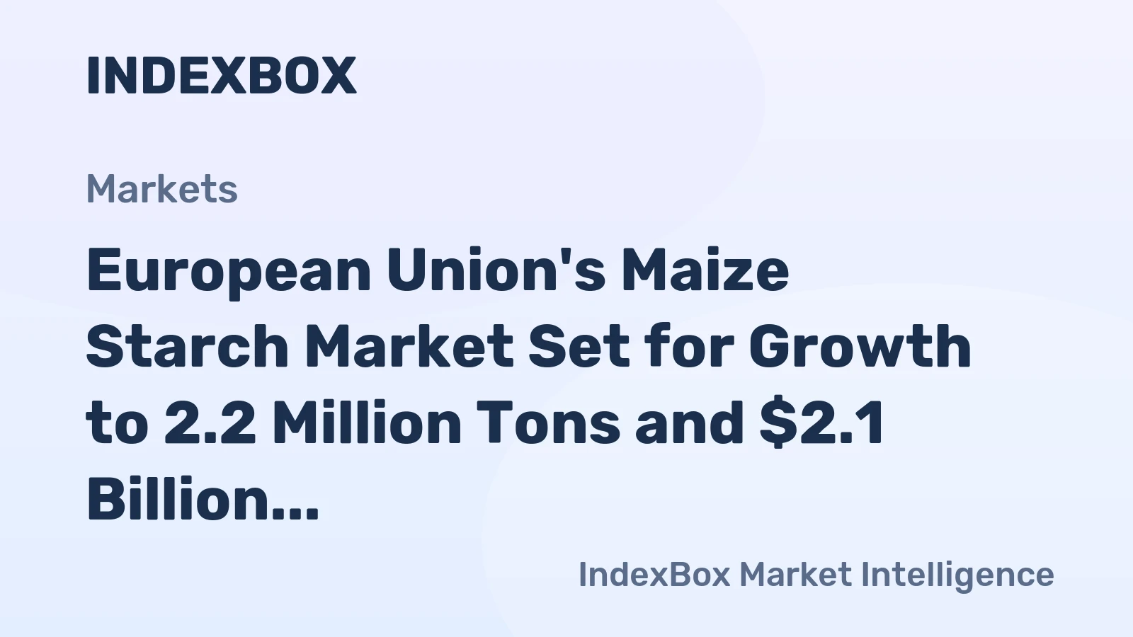 European Union's Maize Starch Market Set for Growth to 2.2 Million Tons and $2.1 Billion