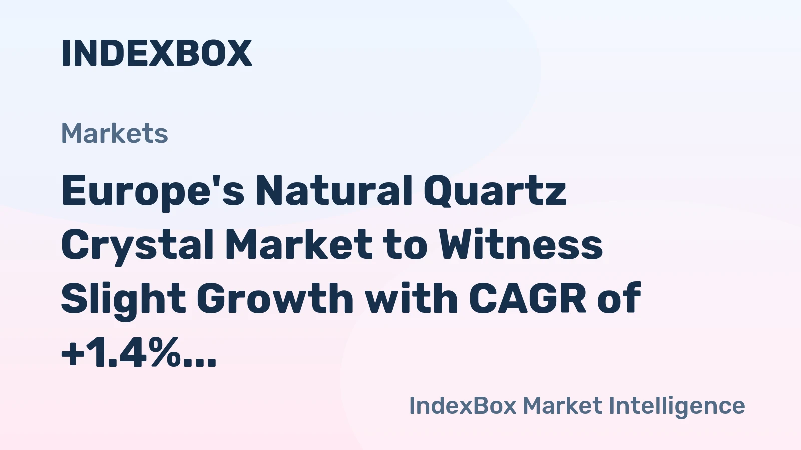 Europe's Natural Quartz Crystal Market to Witness Slight Growth with CAGR of +1.4% by 2035