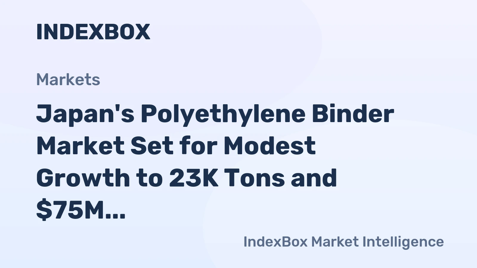 Japan's Polyethylene Binder Market Set for Modest Growth to 23K Tons and $75M Value
