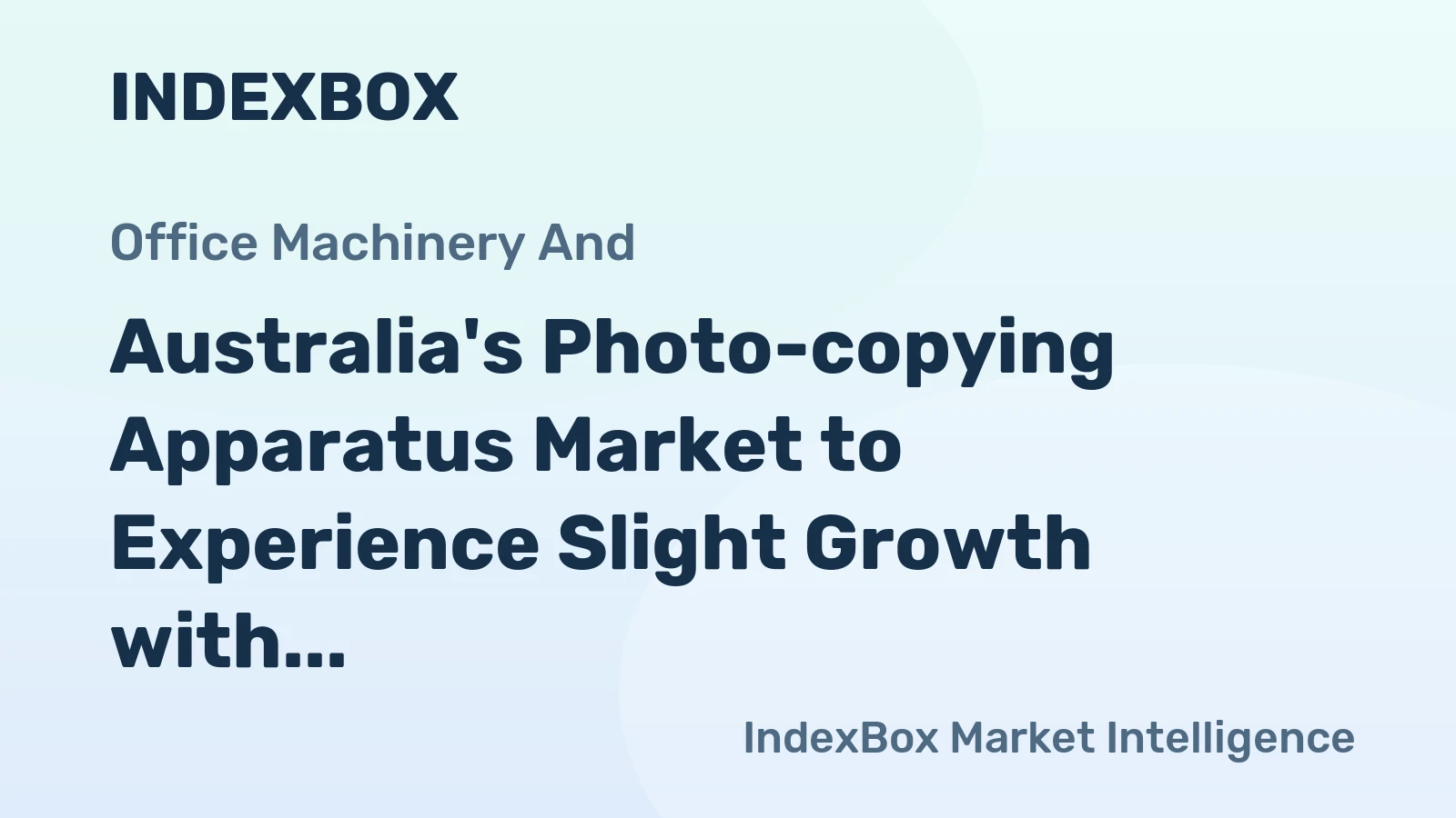 Australia's Photo-copying Apparatus Market to Experience Slight Growth with +0.4% CAGR