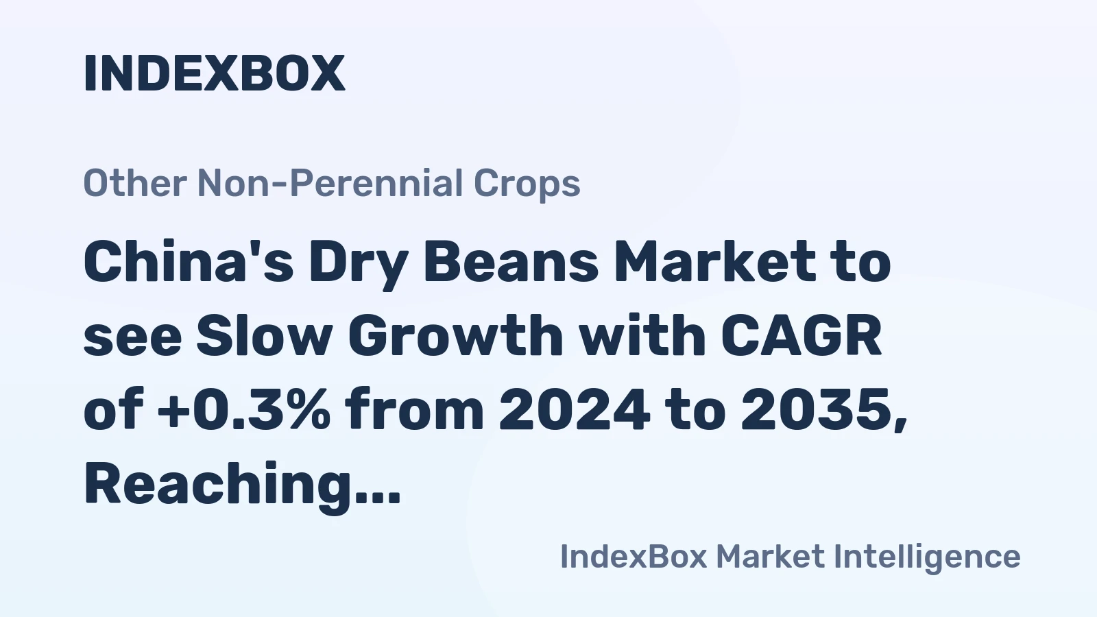 China's Dry Beans Market to see Slow Growth with CAGR of +0.3% from 2024 to 2035, Reaching $2.1B by 2035