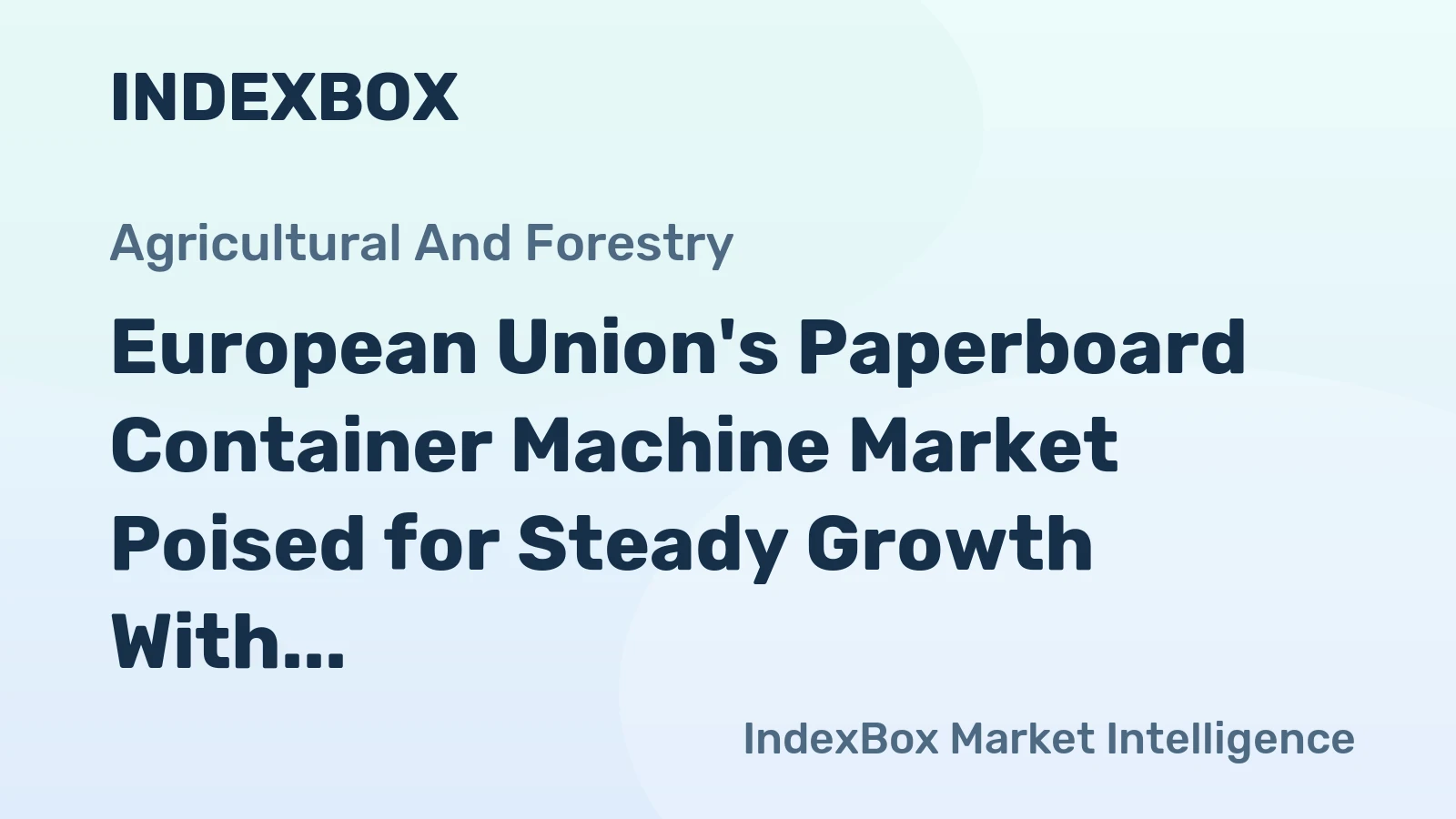 European Union's Paperboard Container Machine Market Poised for Steady Growth With 2.9% CAGR in Value