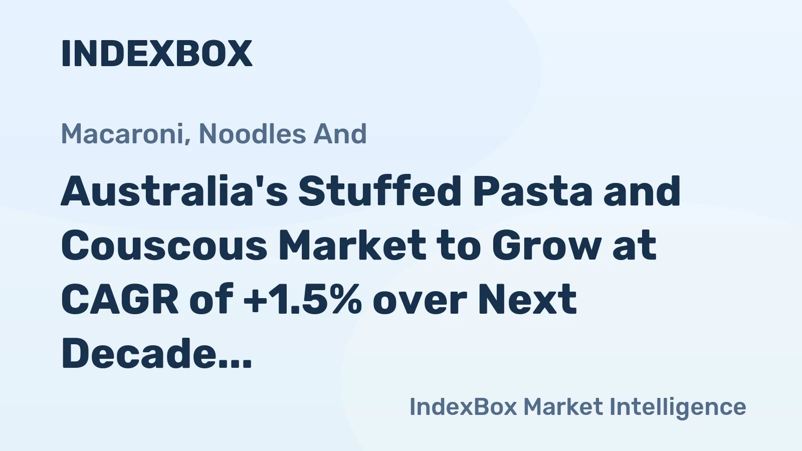 Australia's Stuffed Pasta and Couscous Market to Grow at CAGR of +1.5% over Next Decade