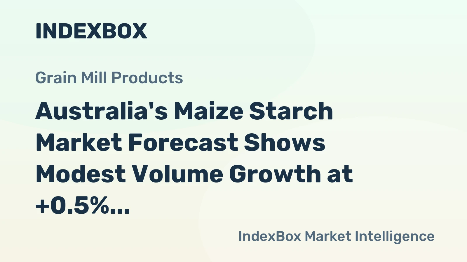 Australia's Maize Starch Market Forecast Shows Modest Volume Growth at +0.5% CAGR Amid Stronger Value Expansion
