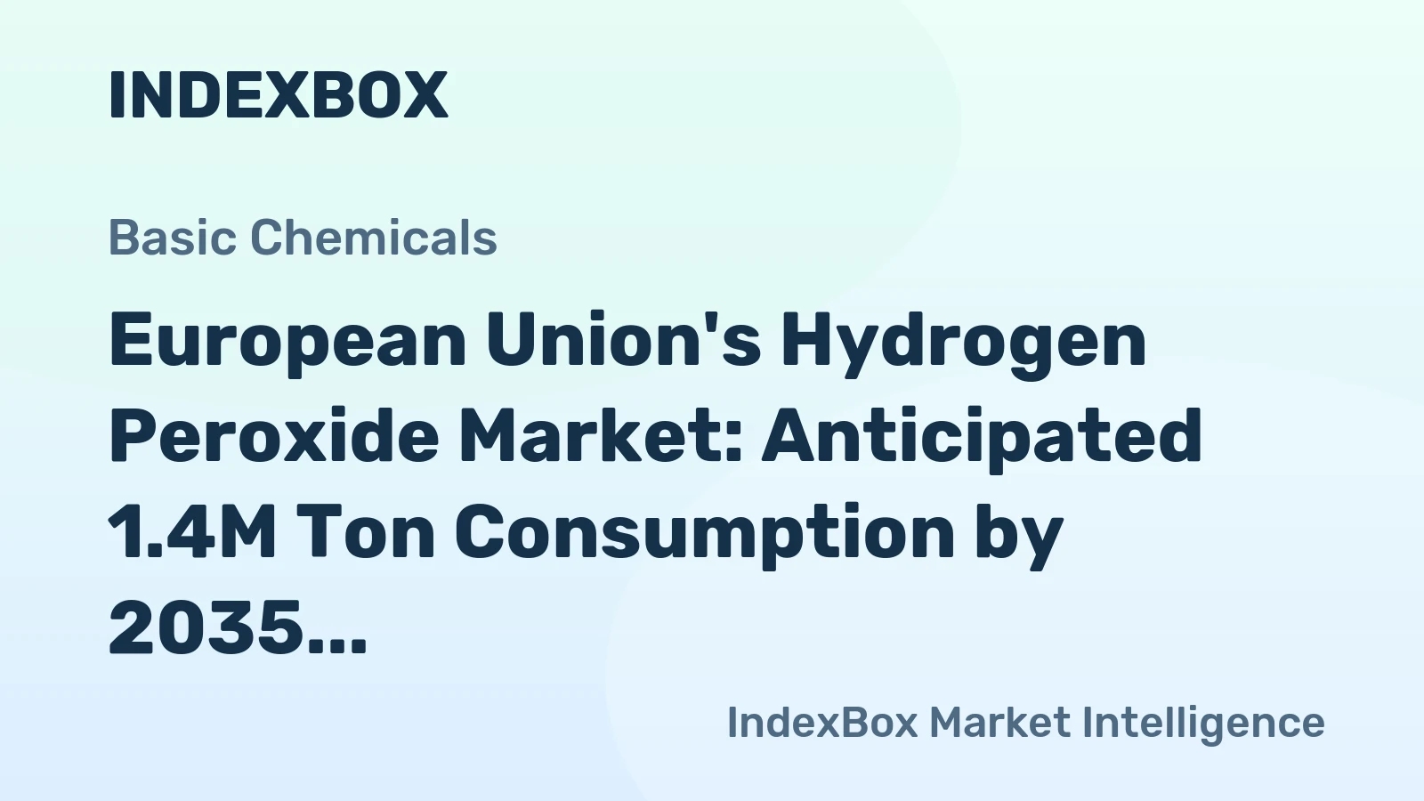 European Union's Hydrogen Peroxide Market: Anticipated 1.4M Ton Consumption by 2035 to Reach $1B in Value