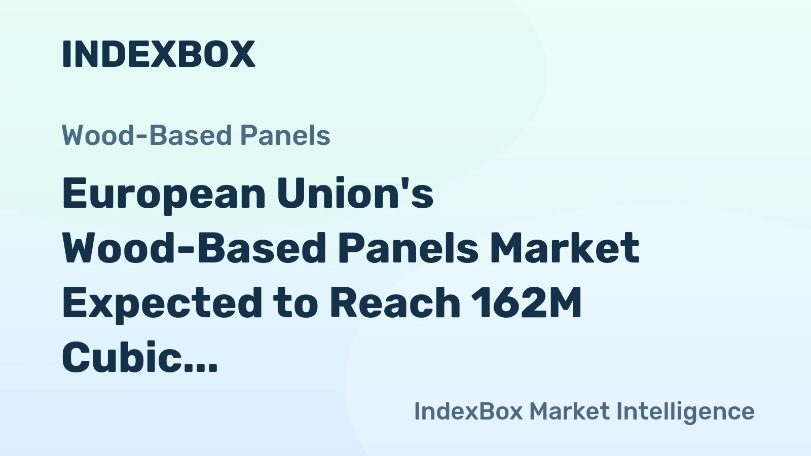 European Union's Wood-Based Panels Market Expected to Reach 162M Cubic Meters by 2035 with a Value of $60.8B