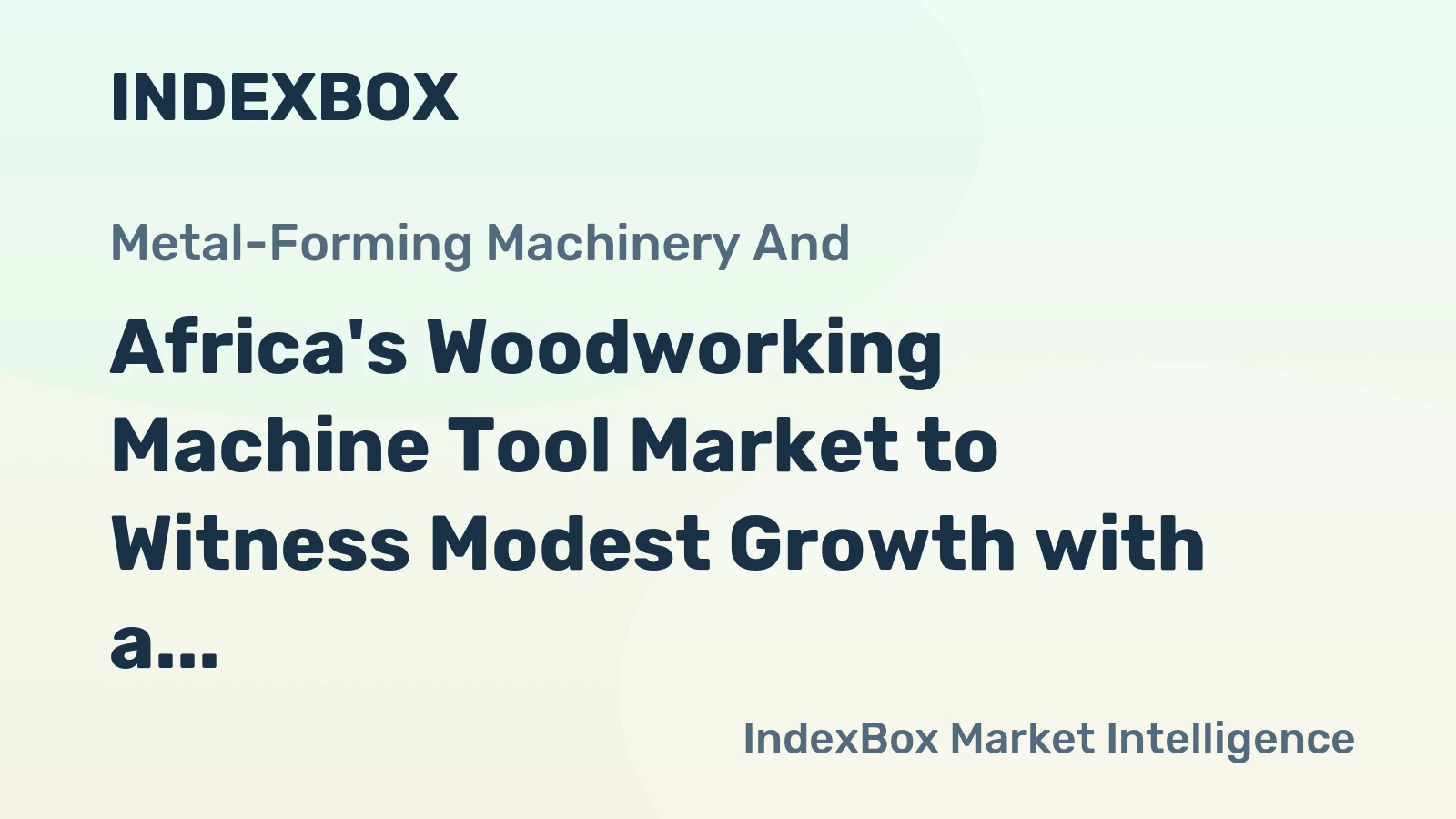 Africa's Woodworking Machine Tool Market to Witness Modest Growth with a CAGR of +1.3%