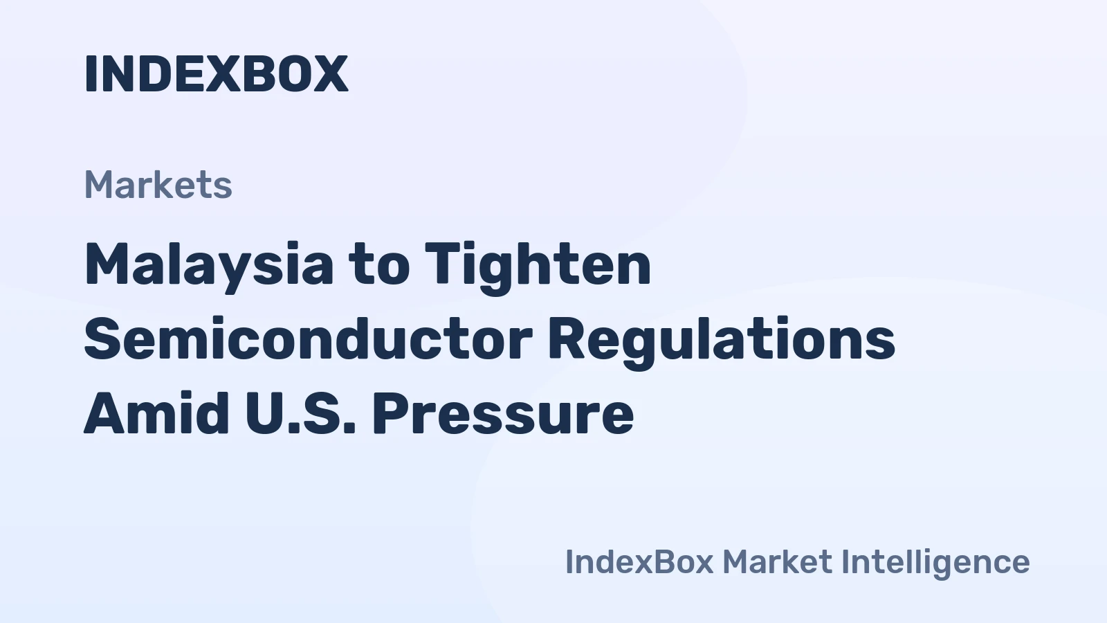 Malaysia to Tighten Semiconductor Regulations Amid U.S. Pressure