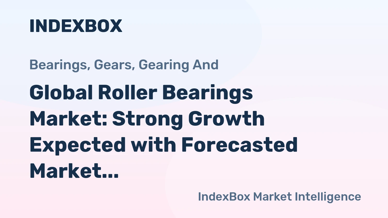 Global Roller Bearings Market: Strong Growth Expected with Forecasted Market Volume of 1.3M Tons and Market Value of $29.3B by 2035