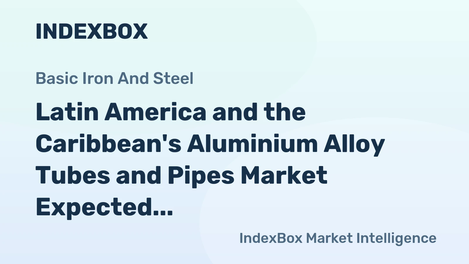 Latin America and the Caribbean's Aluminium Alloy Tubes and Pipes Market Expected to Grow at +0.8%CAGR