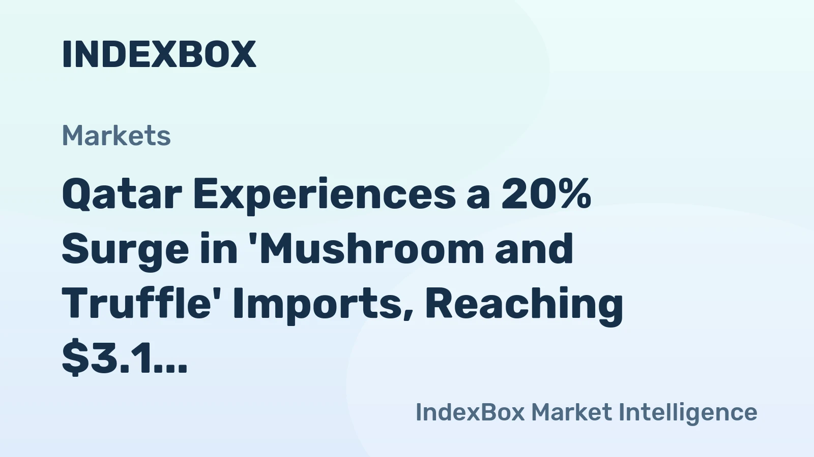 Qatar Experiences a 20% Surge in 'Mushroom and Truffle' Imports, Reaching $3.1 Million in 2024
