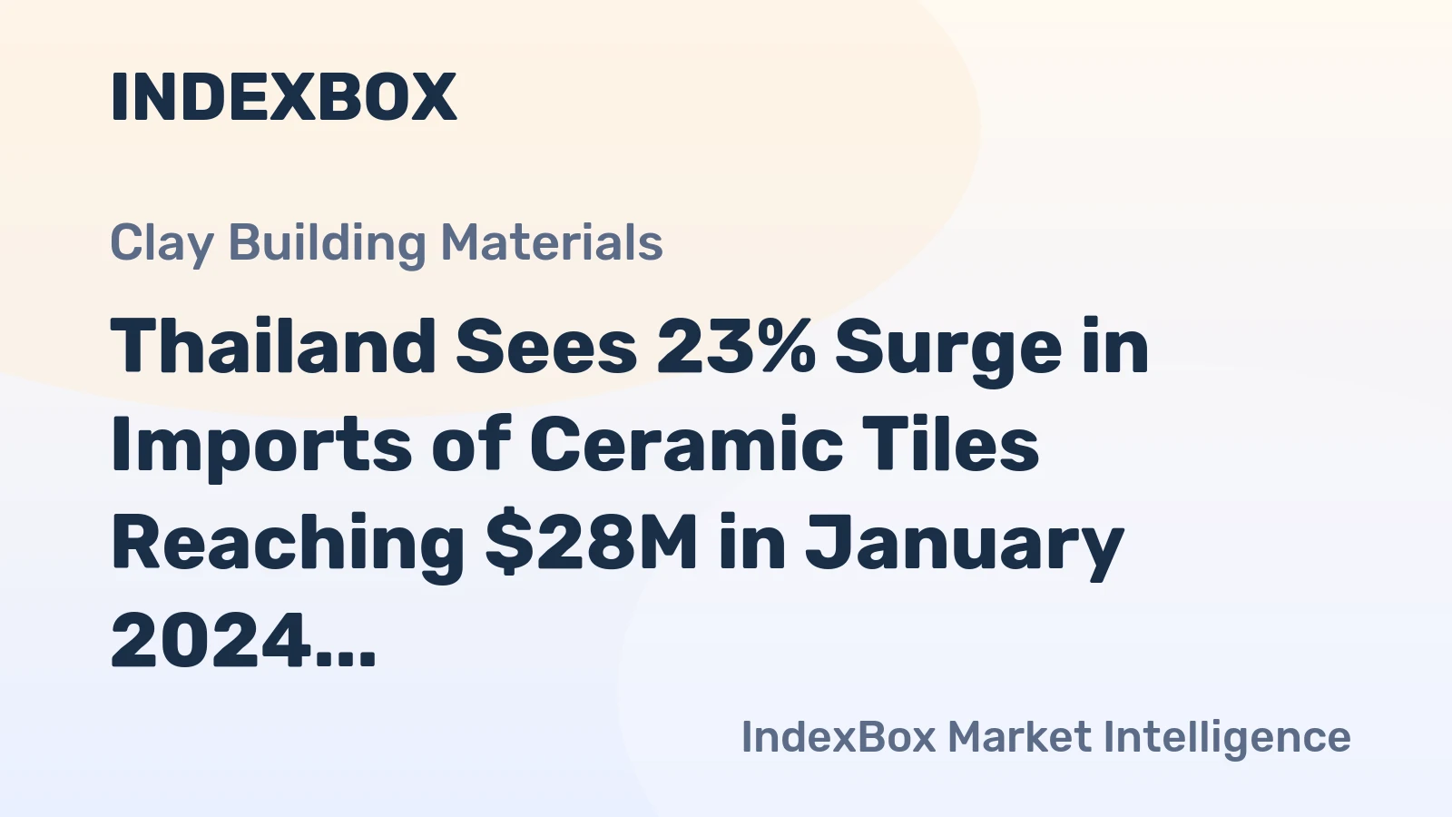 Thailand Sees 23% Surge in Imports of Ceramic Tiles Reaching $28M in January 2024