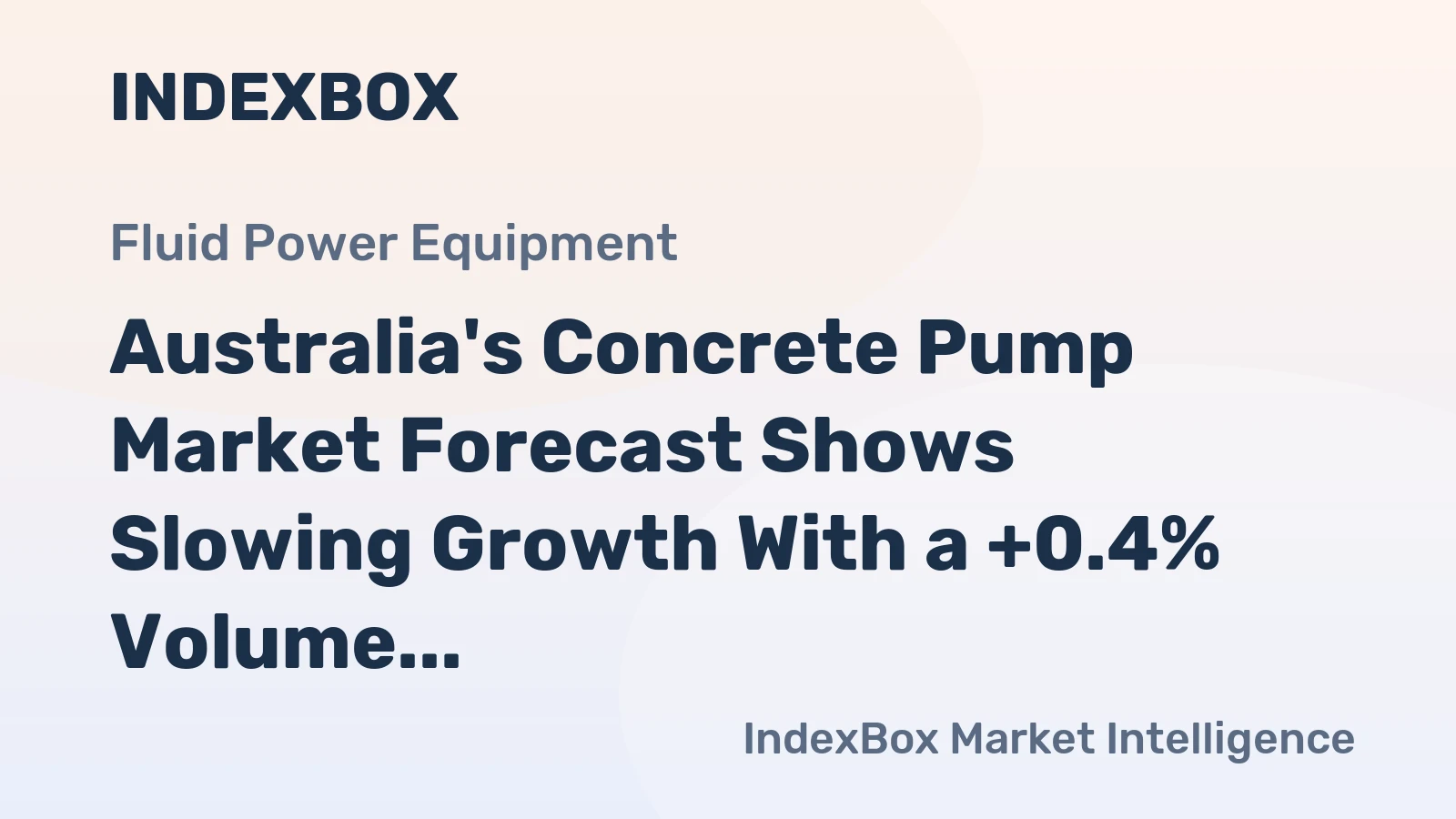Australia's Concrete Pump Market Forecast Shows Slowing Growth With a +0.4% Volume CAGR