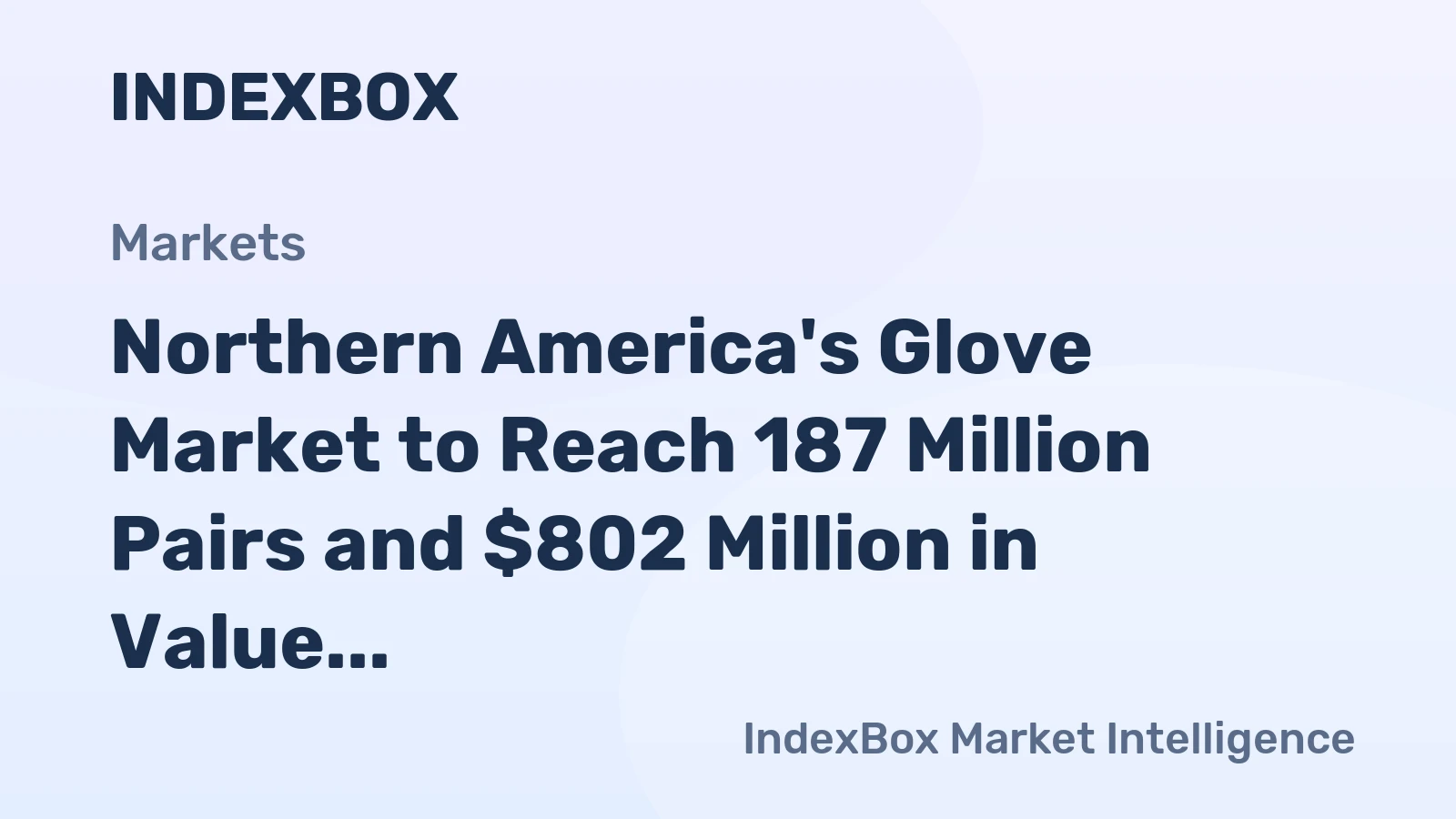 Northern America's Glove Market to Reach 187 Million Pairs and $802 Million in Value by 2035