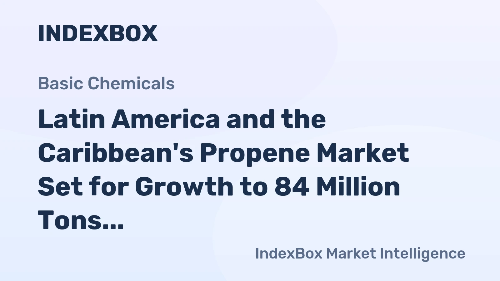 Latin America and the Caribbean's Propene Market Set for Growth to 84 Million Tons in Volume and 87 Billion in Value