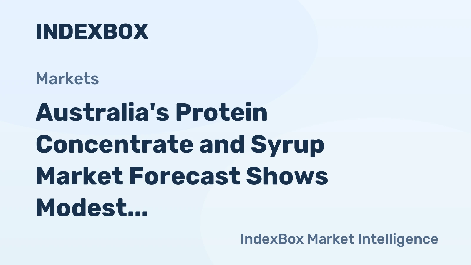 Australia's Protein Concentrate and Syrup Market Forecast Shows Modest Growth With a +0.3% CAGR in Value