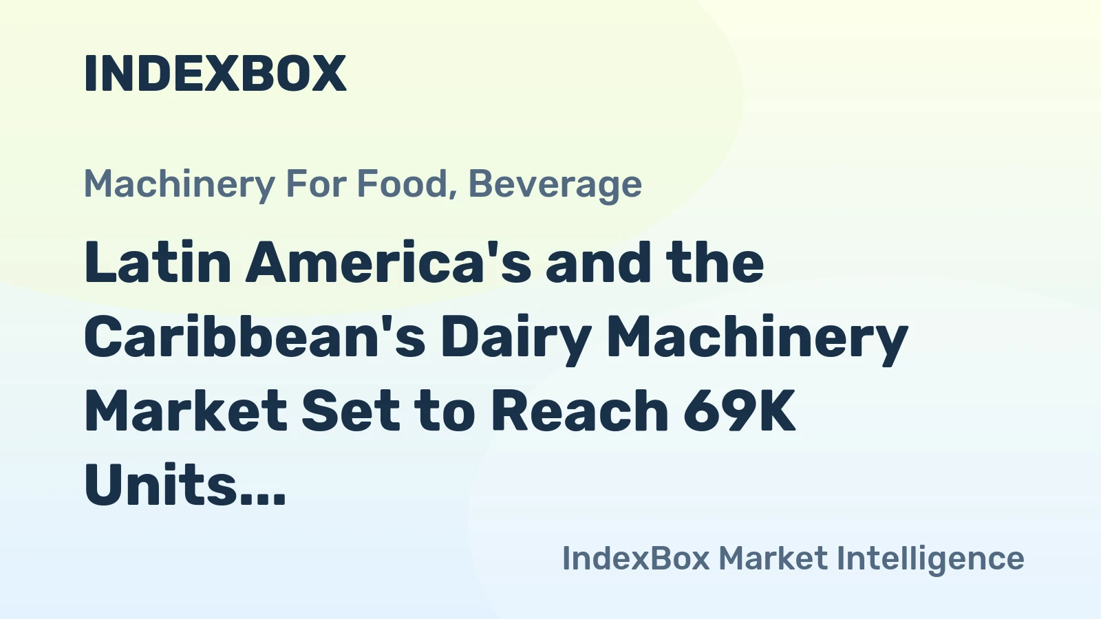 Latin America's and the Caribbean's Dairy Machinery Market Set to Reach 69K Units Valued at $224M
