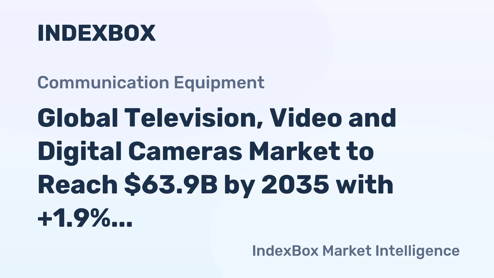 Global Television, Video and Digital Cameras Market to Reach $63.9B by 2035 with +1.9% CAGR in Value Terms