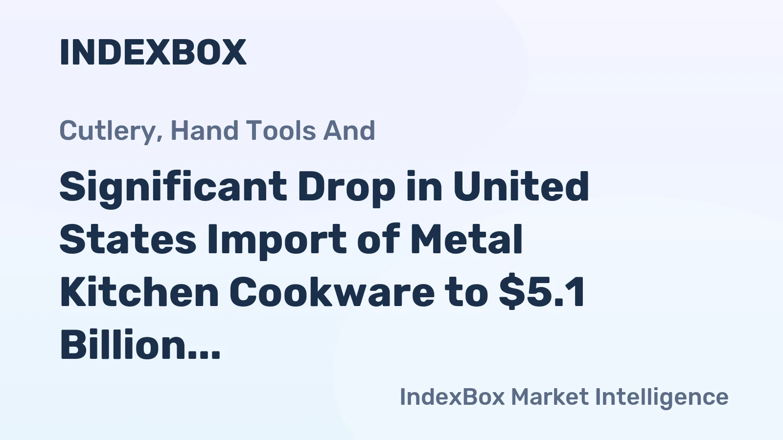 Significant Drop in United States Import of Metal Kitchen Cookware to $5.1 Billion in 2023