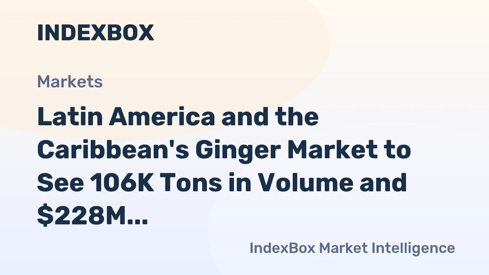 Latin America and the Caribbean's Ginger Market to See 106K Tons in Volume and $228M in Value by 2035