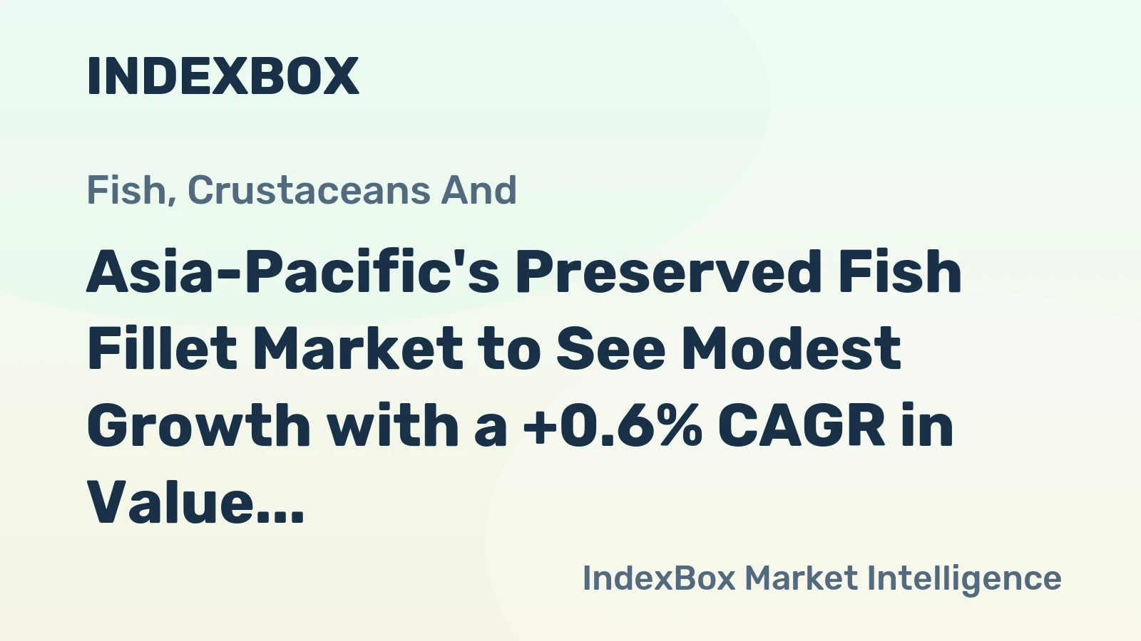 Asia-Pacific's Preserved Fish Fillet Market to See Modest Growth with a +0.6% CAGR in Value