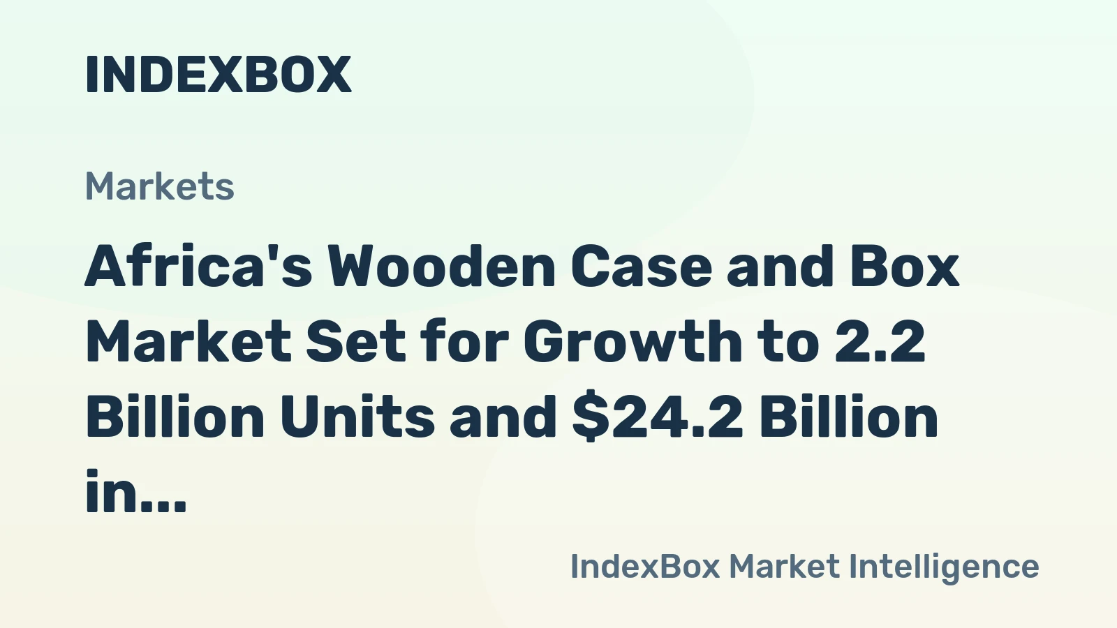 Africa's Wooden Case and Box Market Set for Growth to 2.2 Billion Units and $24.2 Billion in Value