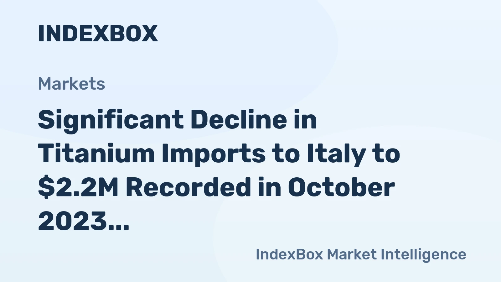 Significant Decline in Titanium Imports to Italy to $2.2M Recorded in October 2023