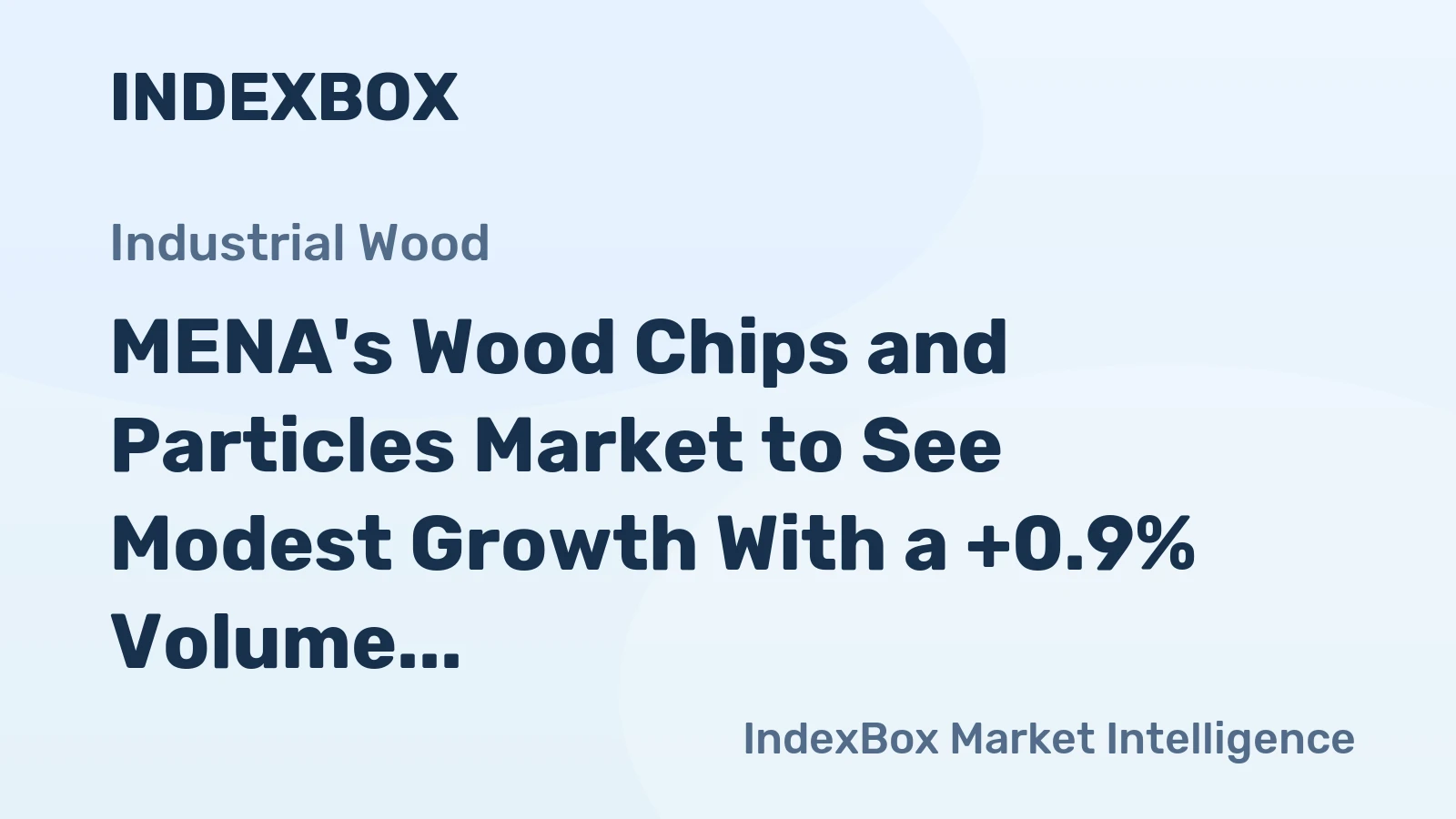 MENA's Wood Chips and Particles Market to See Modest Growth With a +0.9% Volume CAGR