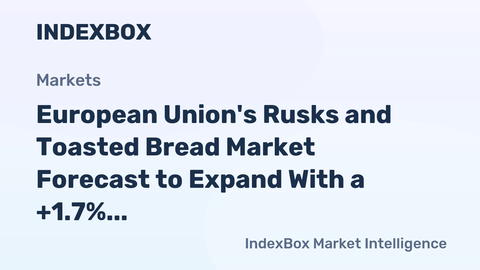 European Union's Rusks and Toasted Bread Market Forecast to Expand With a +1.7% Volume CAGR Through 2035