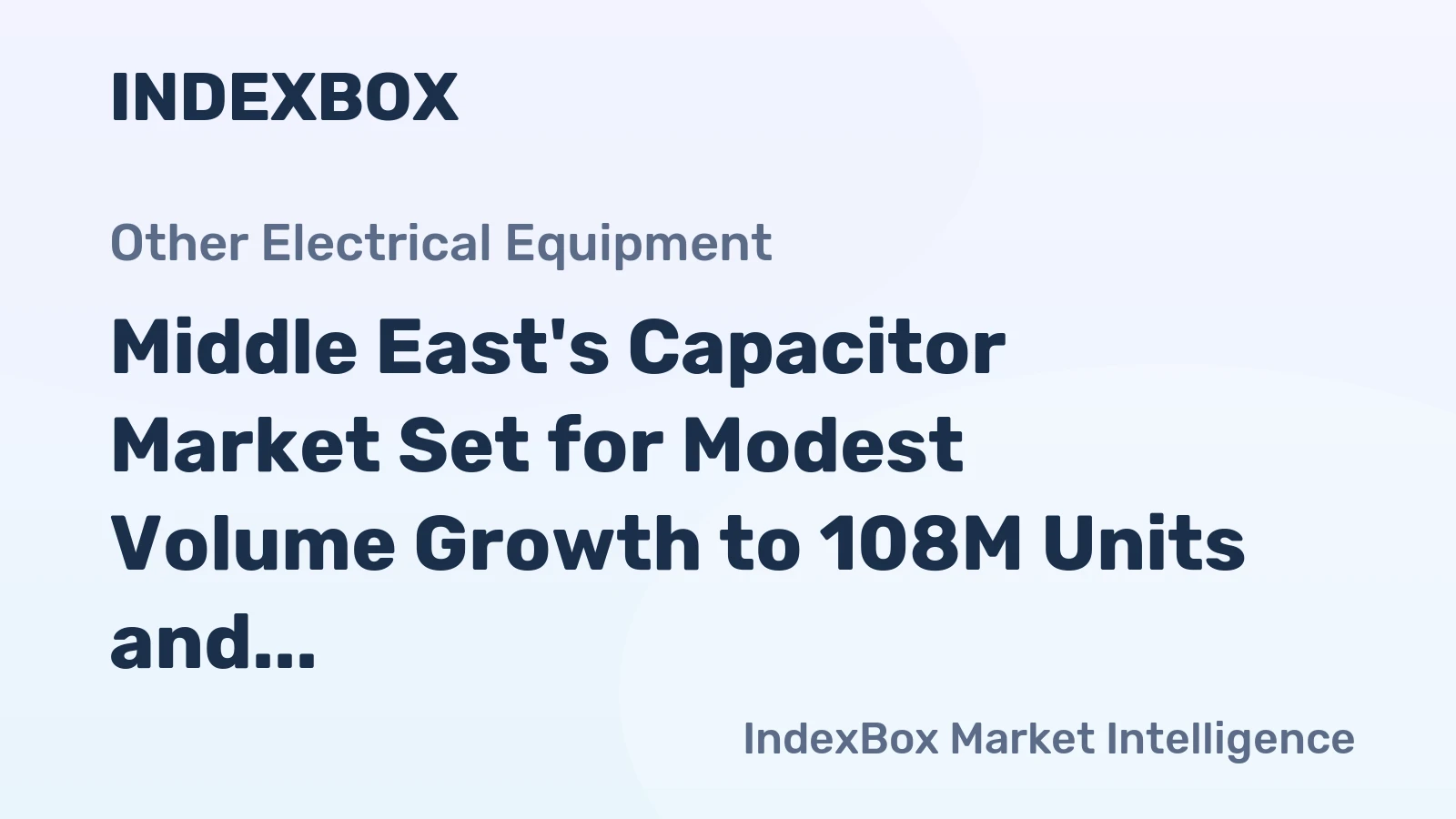 Middle East's Capacitor Market Set for Modest Volume Growth to 108M Units and Value Increase to $1.6B