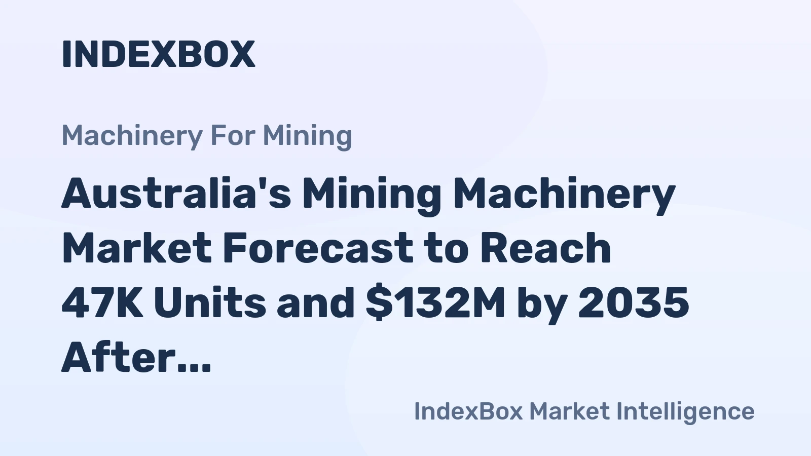 Australia's Mining Machinery Market Forecast to Reach 47K Units and $132M by 2035 After Sharp Contraction