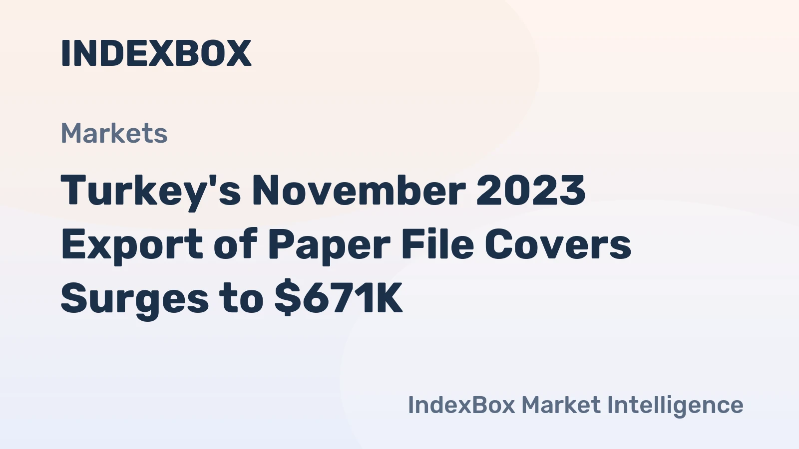 Turkey's November 2023 Export of Paper File Covers Surges to $671K