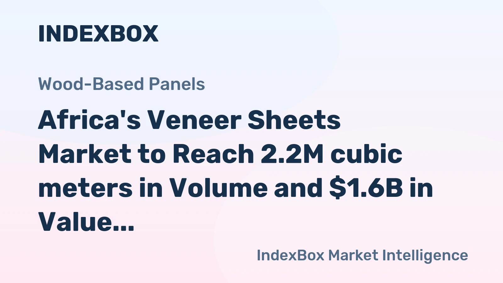 Africa's Veneer Sheets Market to Reach 2.2M cubic meters in Volume and $1.6B in Value by 2035