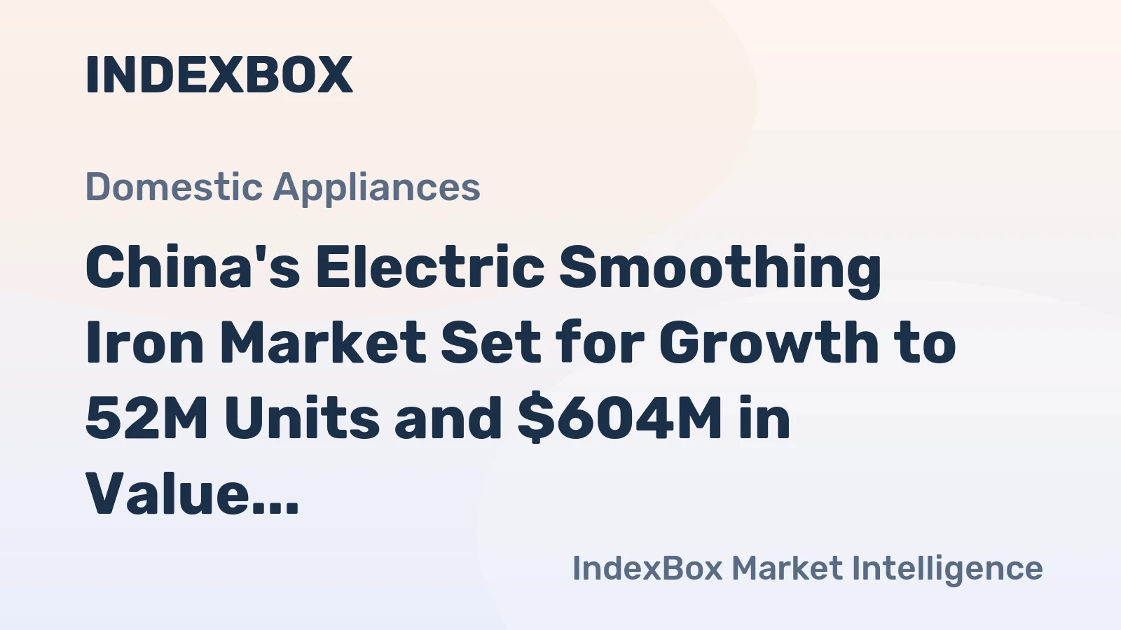 China's Electric Smoothing Iron Market Set for Growth to 52M Units and $604M in Value