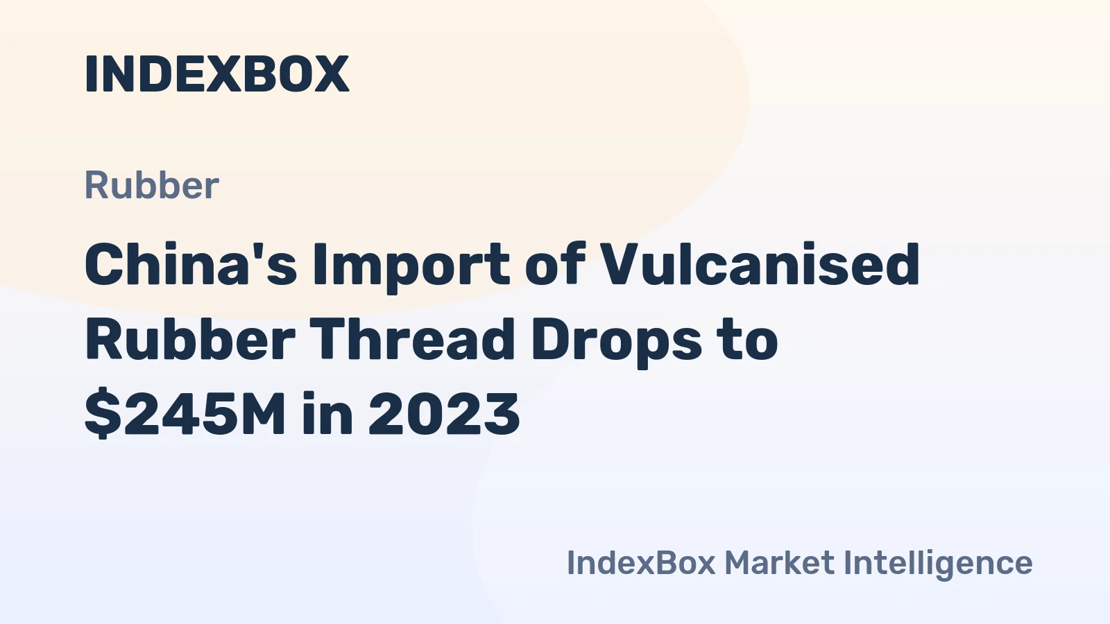 China's Import of Vulcanised Rubber Thread Drops to $245M in 2023