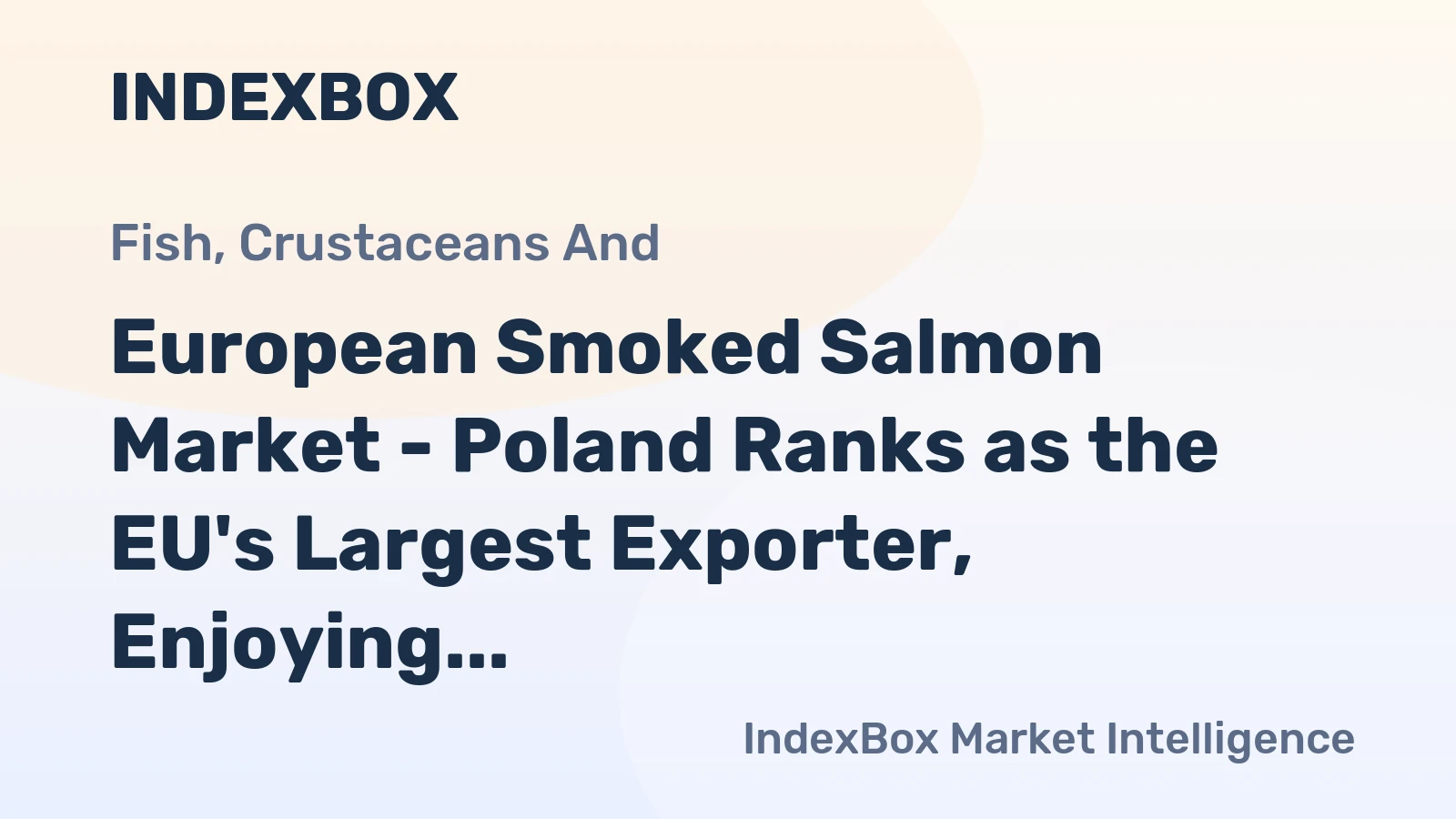 European Smoked Salmon Market - Poland Ranks as the EU's Largest Exporter, Enjoying the Fastest Growth