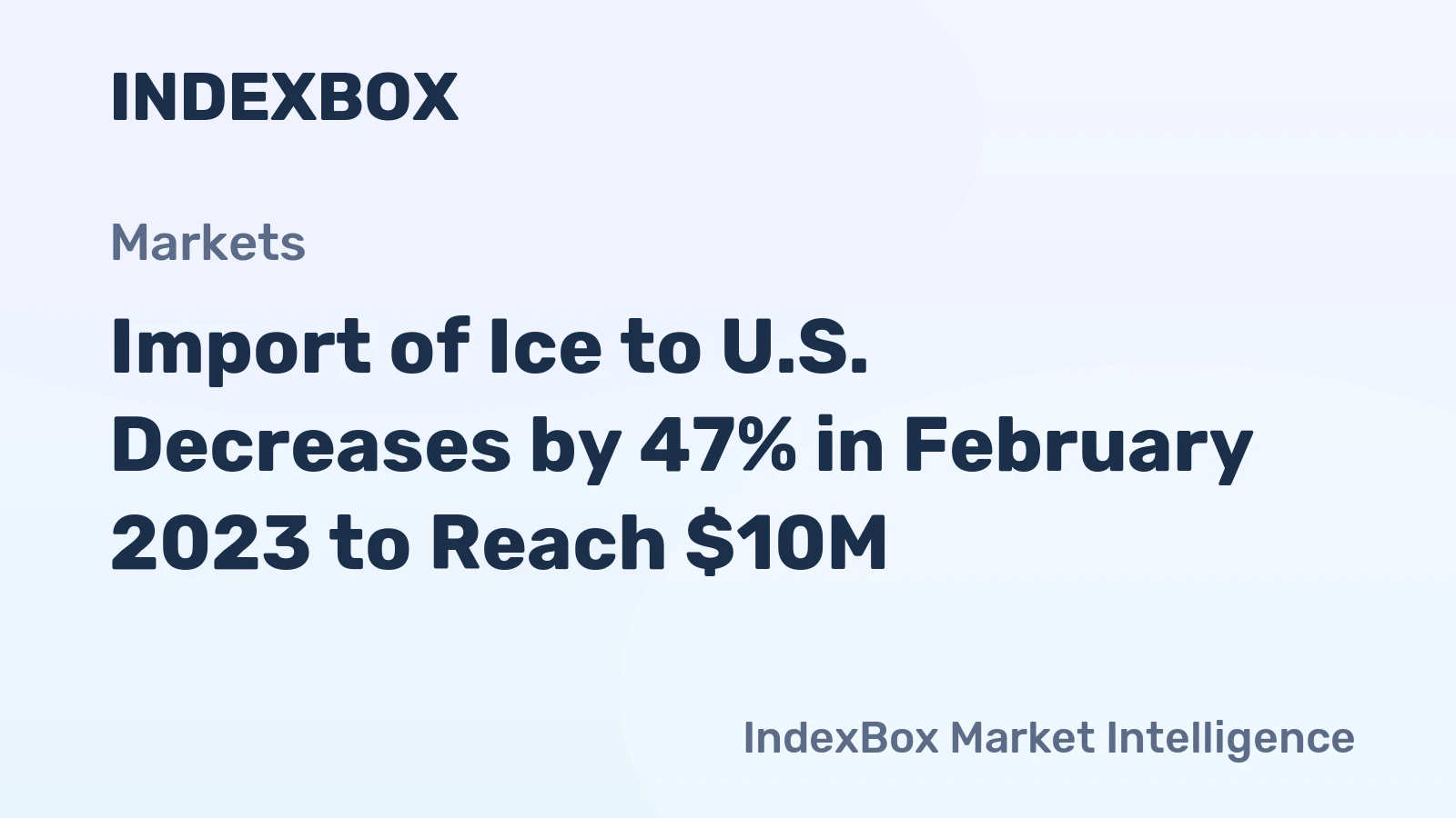 Import of Ice to U.S. Decreases by 47% in February 2023 to Reach $10M
