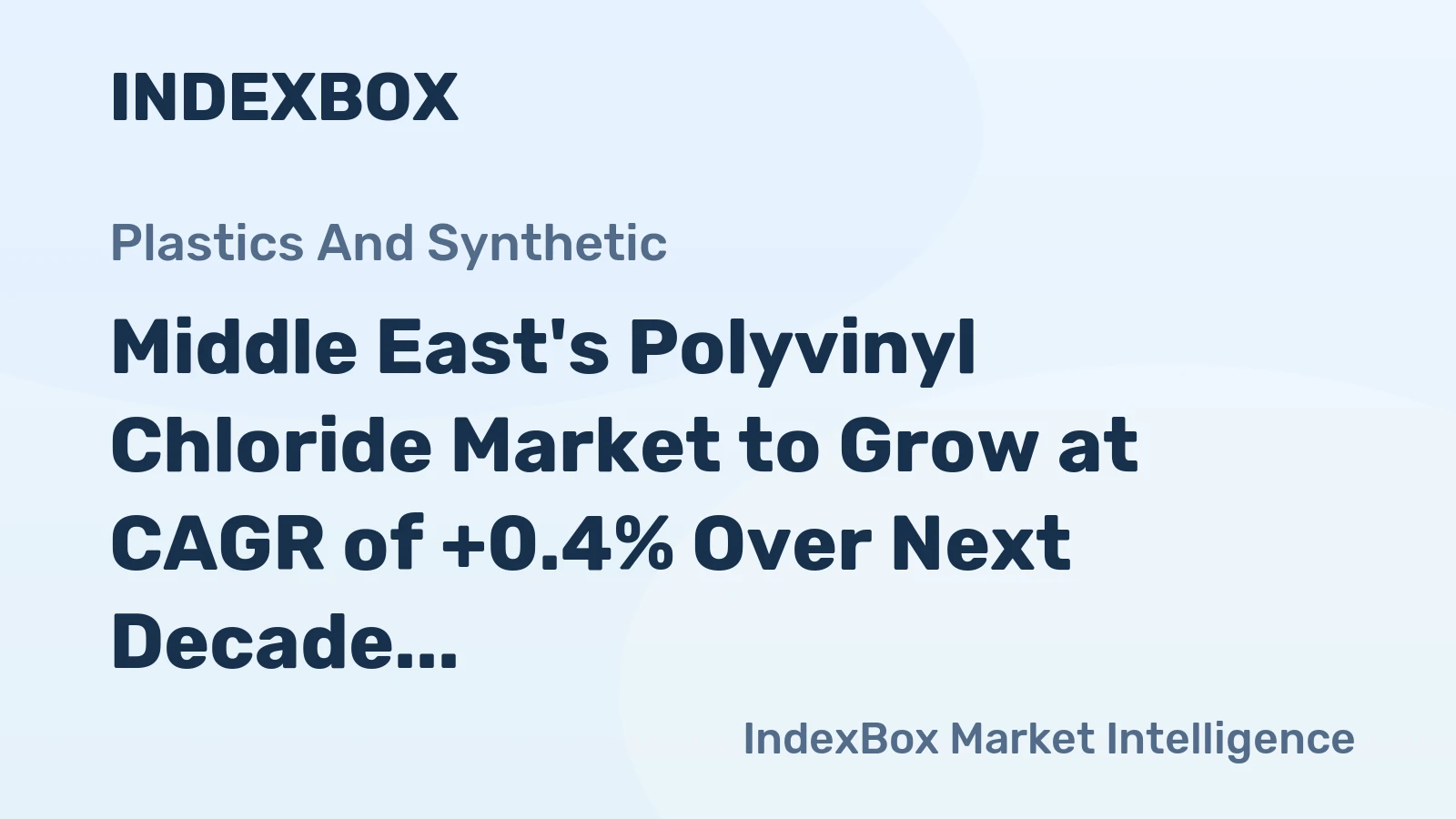 Middle East's Polyvinyl Chloride Market to Grow at CAGR of +0.4% Over Next Decade