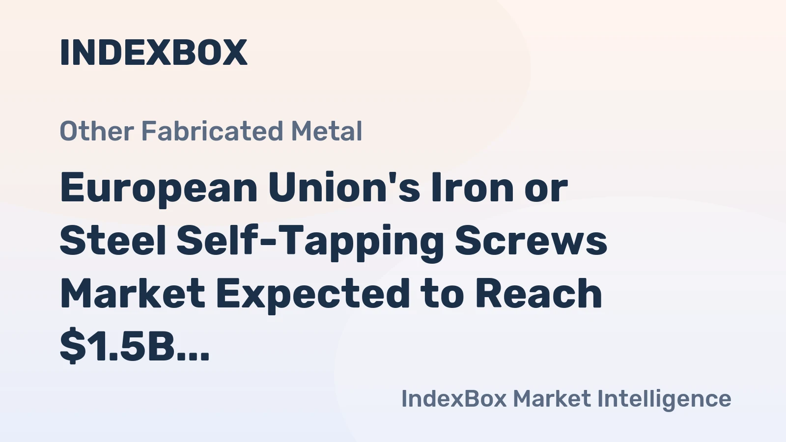 European Union's Iron or Steel Self-Tapping Screws Market Expected to Reach $1.5B by 2035