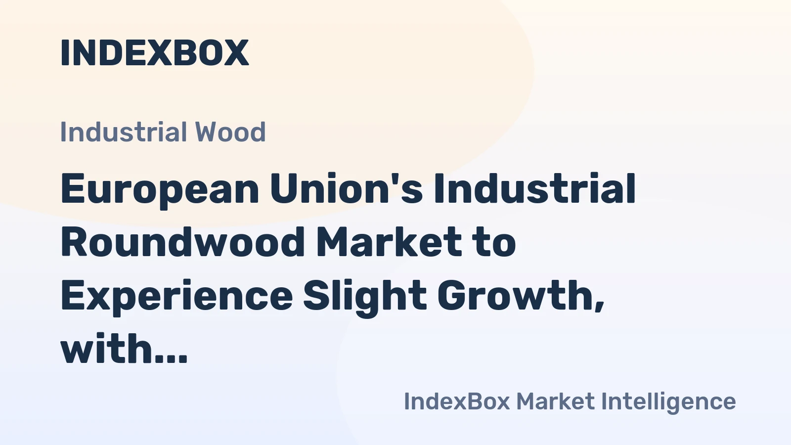 European Union's Industrial Roundwood Market to Experience Slight Growth, with CAGR of +0.2% Expected from 2024 to 2035
