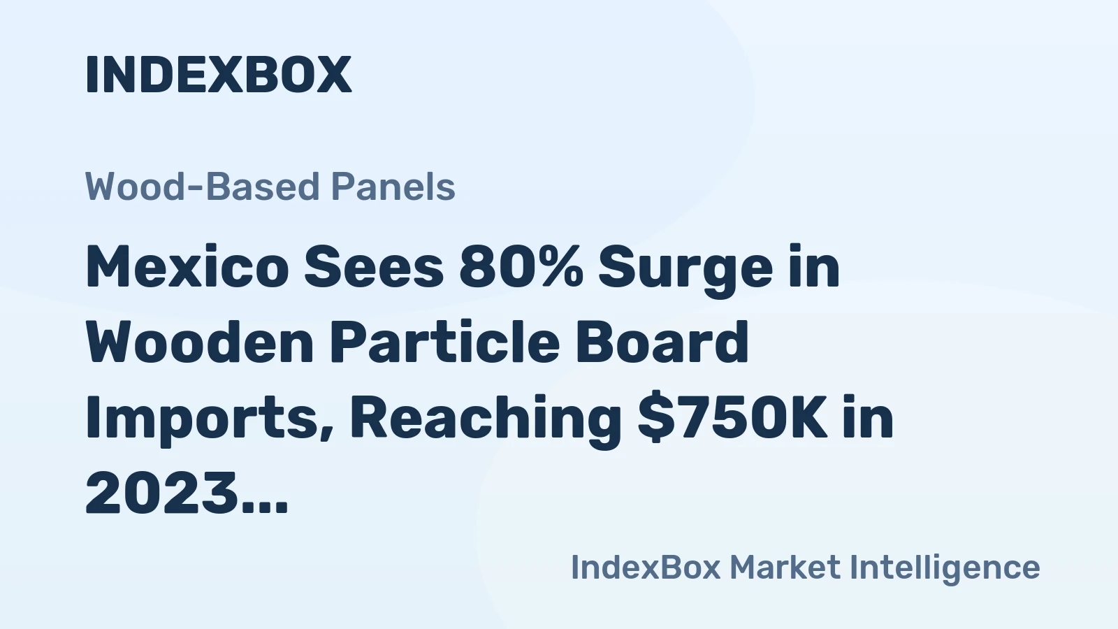 Mexico Sees 80% Surge in Wooden Particle Board Imports, Reaching $750K in 2023