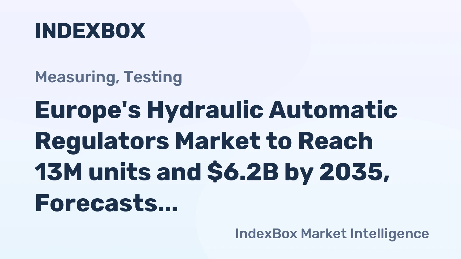 Europe's Hydraulic Automatic Regulators Market to Reach 13M units and $6.2B by 2035, Forecasts Show